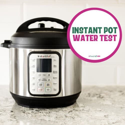 Instant Pot Water Test {Step-By-Step Instructions with Photos}